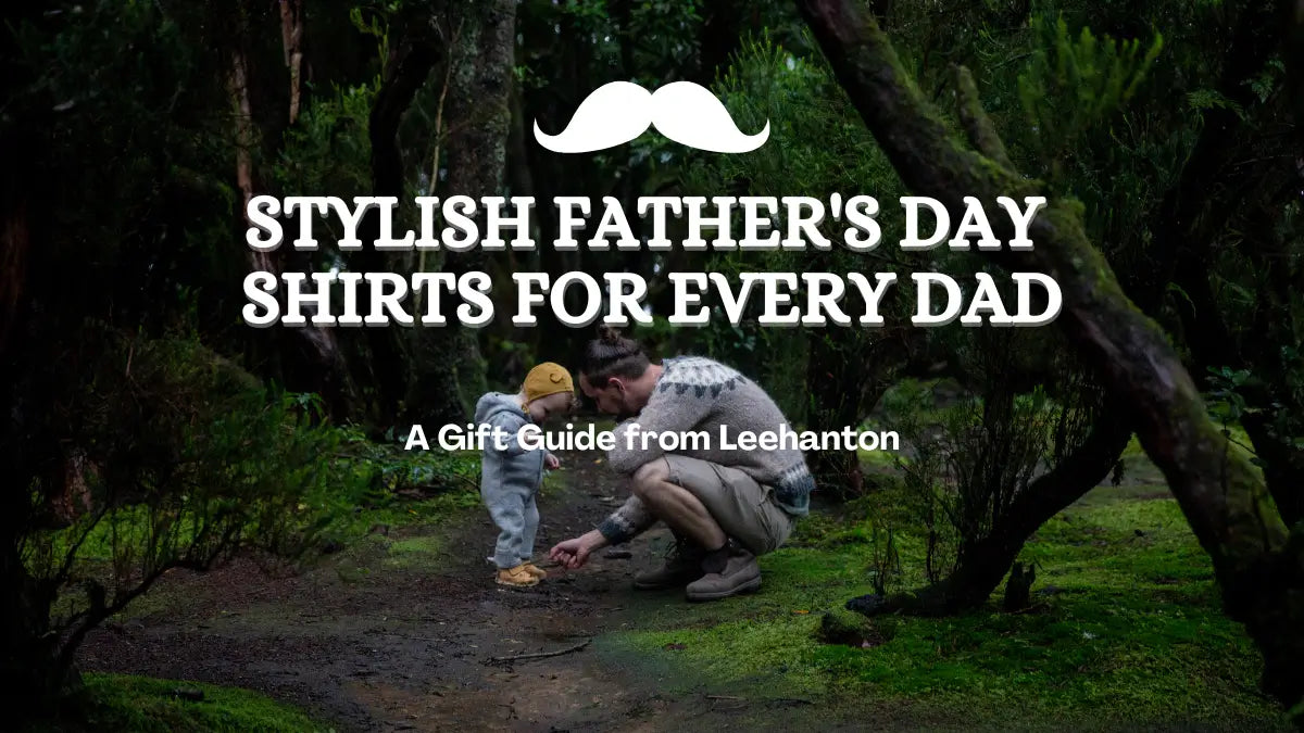 Stylish Father's Day Shirts for Every Dad | LEEHANTON
